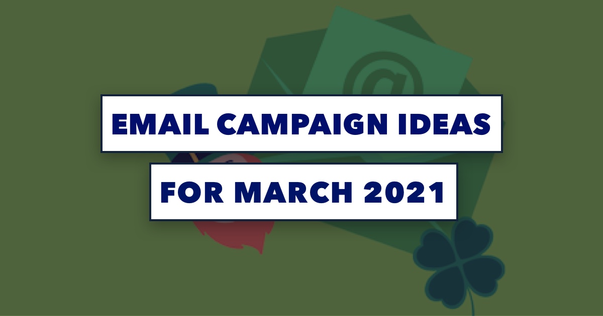 Email Marketing Campaign Ideas - March 2024 - Email Mastery